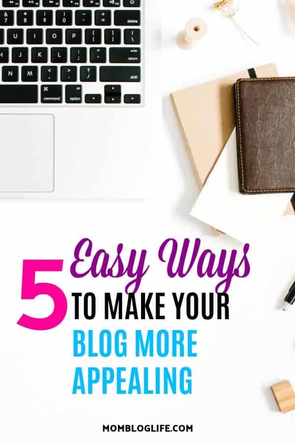 5 Ways To Make Your Blog More Appealing - Mom Blog Life