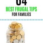64 Of The Best Frugal Tips For Families | Frugal Living Tips