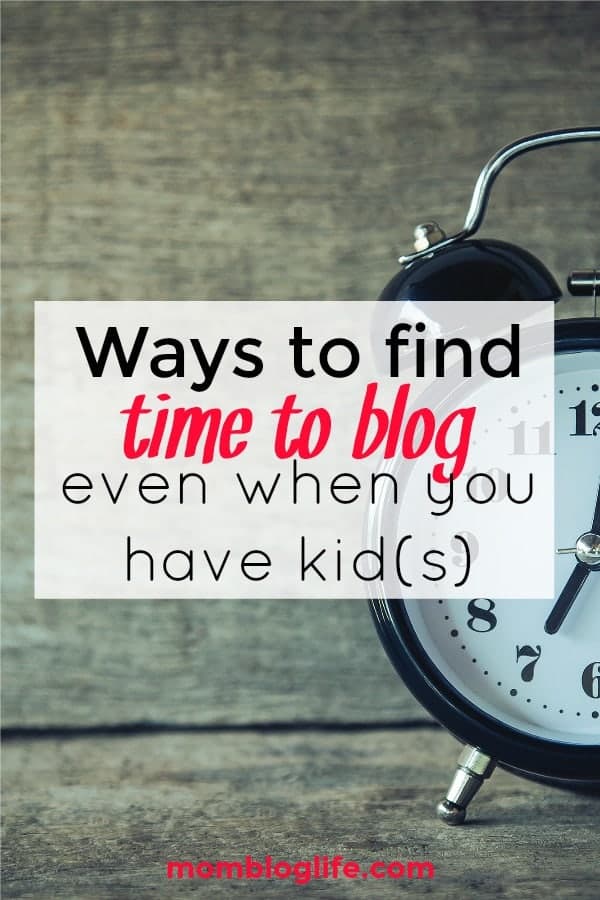 Ways To Find Time To Blog When You Have Kid(s) - Mom Blog Life